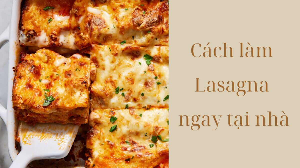 Món Lasagna - Biểu tượng ẩm thực của nước Ý
