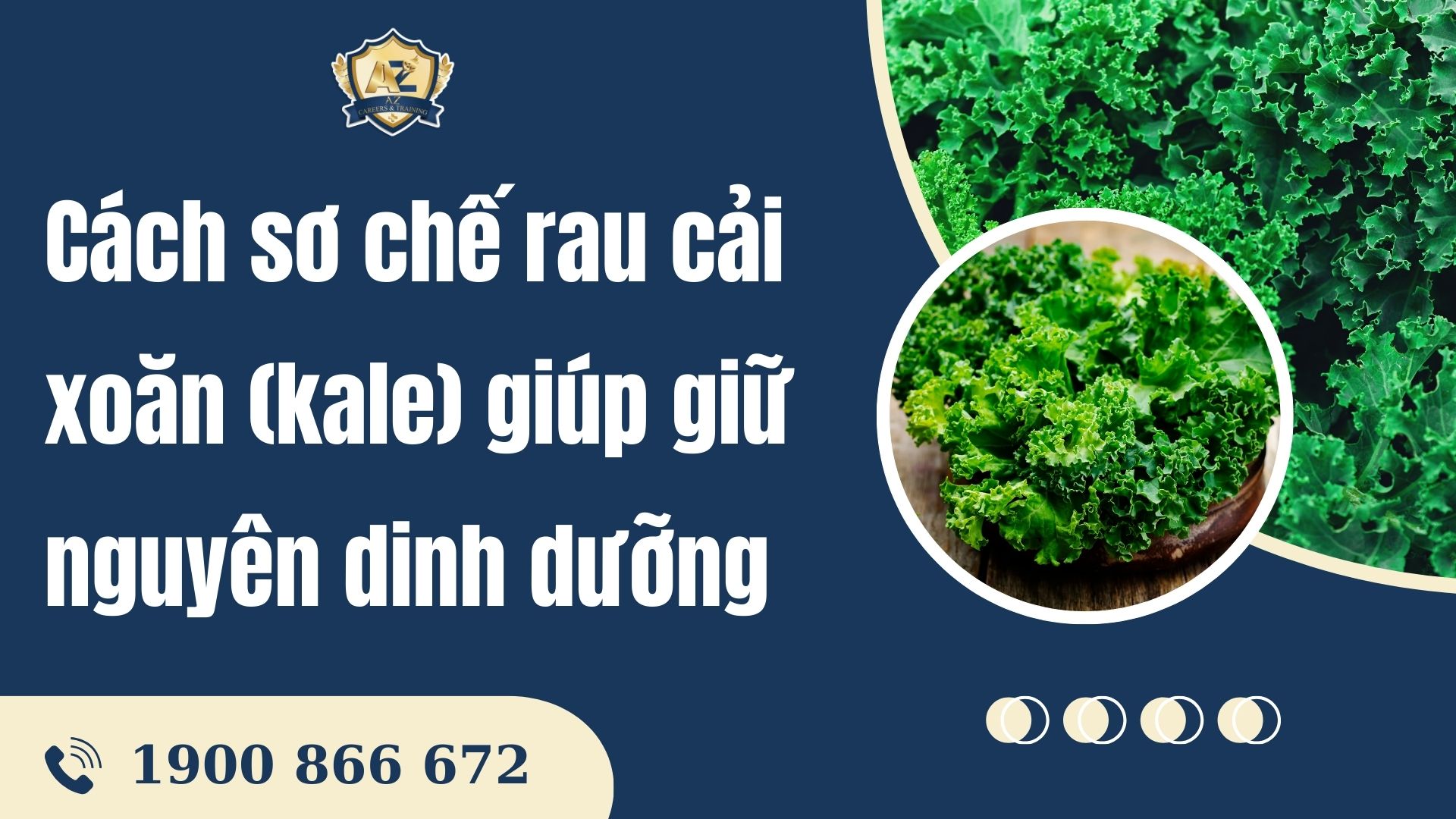 Cách sơ chế rau cải xoăn (kale) giúp giữ nguyên dinh dưỡng
